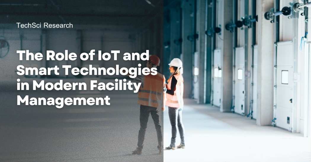 The Role of IoT and Smart Technologies in Modern Facility Management